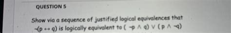 Solved Show Via A Sequence Of Justified Logical Equivalences