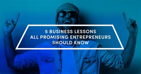 5 Business Lessons All Promising Entrepreneurs Should Know