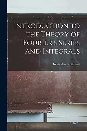 Introduction To The Theory Of Fouriers Series And Integrals Carslaw Horatio Scott