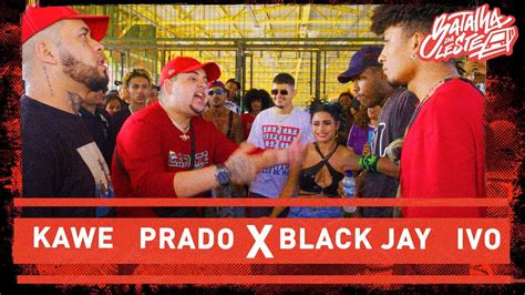 PRADO E KAWE X BLACK JAY E IVO PRIMEIRA FASE Batalha Da Leste Itaquera YouTube