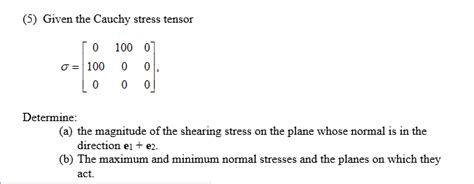 Solved 5 Given The Cauchy Stress Tensor 1000 σ 1100 0 0