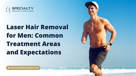 Laser Hair Removal For Men Common Treatment Areas And Expectations