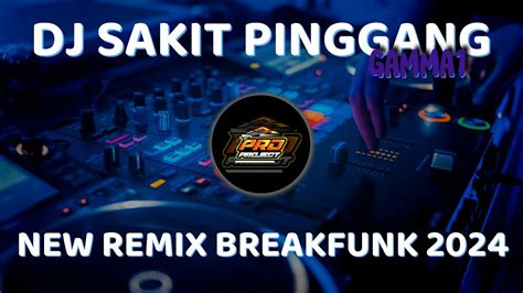 Dj Sakit Pinggang Gamma1 New Remix Breakfunk 2024 Youtube