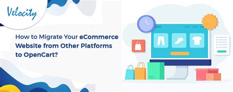 How To Migrate Your Ecommerce Website From Other Platforms To Opencart