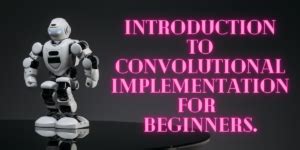 Step By Step Building Your First Convolutional Neural Network Askpython