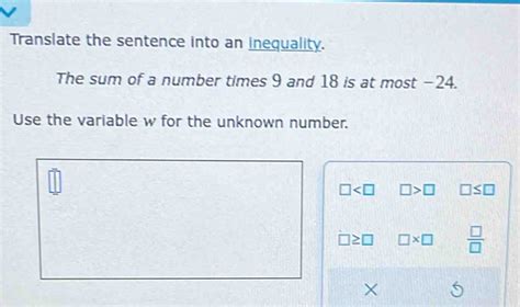 Solved Translate The Sentence Into An Inequality The Sum Of A Number Times 9 And 18 Is At Most