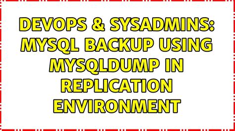 Devops And Sysadmins Mysql Backup Using Mysqldump In Replication