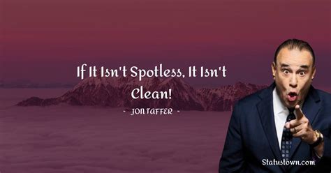 If It Isnt Spotless It Isnt Clean Jon Taffer Quotes