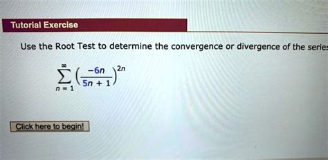 Tutorial Exerciseuse The Root Test To Determine The C Solvedlib
