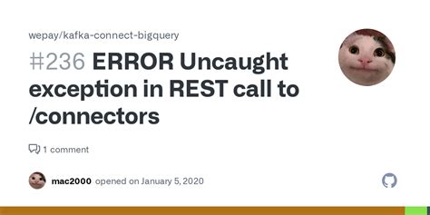Error Uncaught Exception In Rest Call To Connectors · Issue 236 · Wepaykafka Connect Bigquery