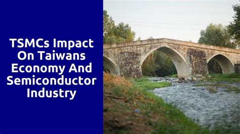 Tsmcs Impact On Taiwans Economy And Semiconductor Industry Compound