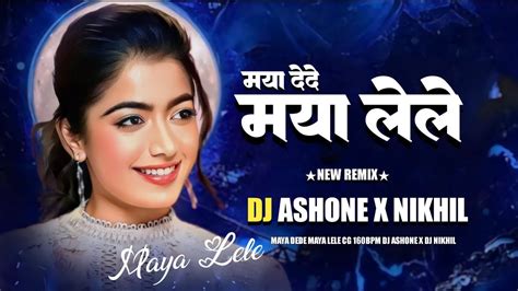 Maya Dede Maya Lele Cg Remix Dj Ashone X Dj Nikhil 2024 25 Youtube