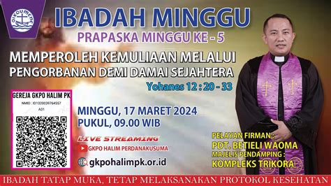 IBADAH MINGGU PRAPASKAH MINGGU KE 5 Tanggal 17 Maret 2024 GKPO Halim Perdanakusuma YouTube
