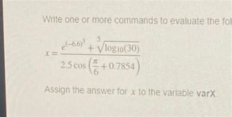 Solved Write One Or More Commands To Evaluate The Fo