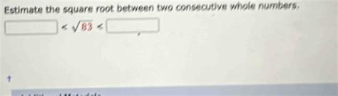 Solved Estimate The Square Root Between Two Consecutive Whole Numbers