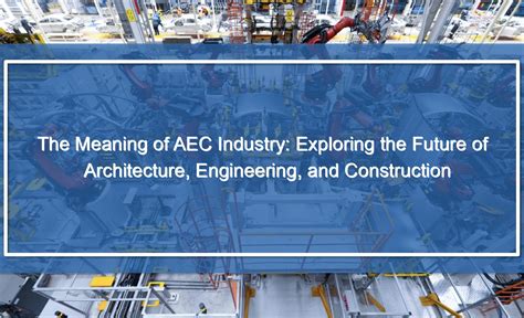 The Meaning Of Aec Industry Exploring The Future Of Architecture Engineering And Construction