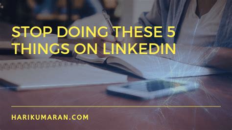 Stop Doing These 5 Things On Linkedin Hari Kumaran