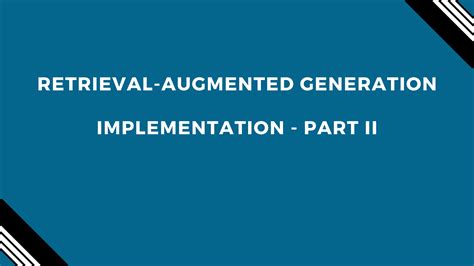 retrieval augmented generation rag implementation part ii sarva