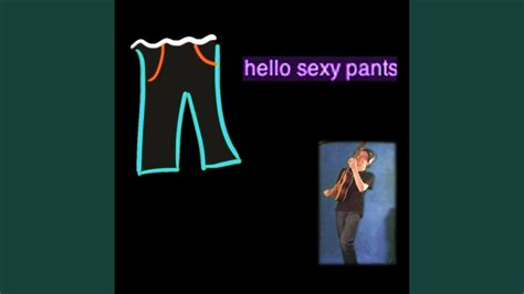 Hello Sexy Pants Youtube