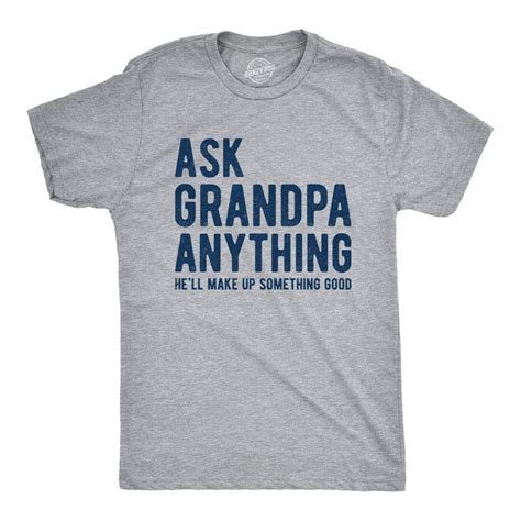 Mens Ask Grandpa Anything Hell Make Up Something Good Tshirt Funny