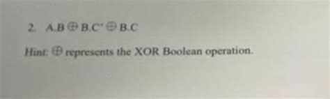 Solved 2 Ab⊕bc⊕bc Hint ⊕ Represents The Xor Boolean