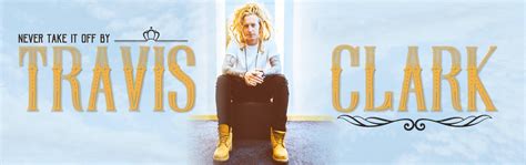 Travis Clark Never Take It Off Merch With Meaning
