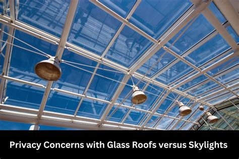 Privacy Concerns With Glass Roofs Versus Skylights Majestic Glass