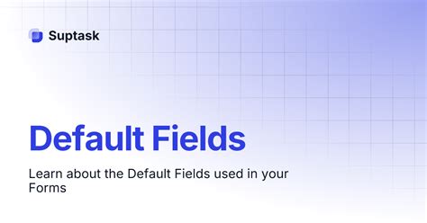 Default Fields Suptask