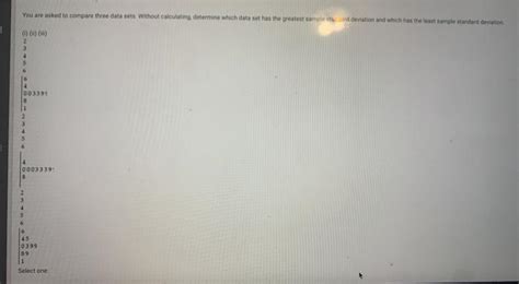 Solved You Are Asked To Compare Three Data Sets Without
