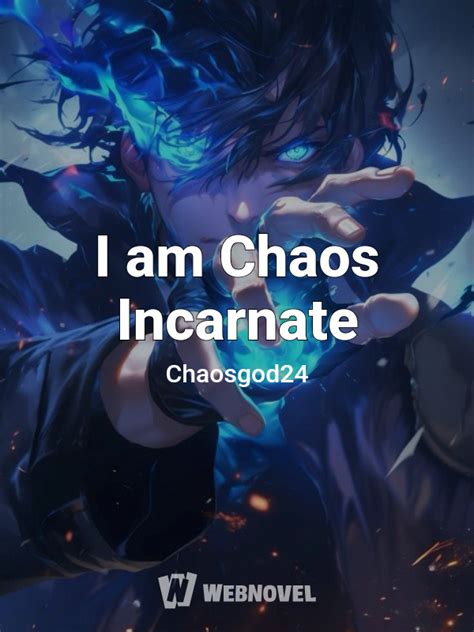 I Am Chaos Incarnate Chaosgod24 Webnovel