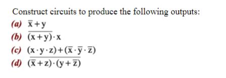Solved Construct Circuits To Produce The Following Outputs Chegg