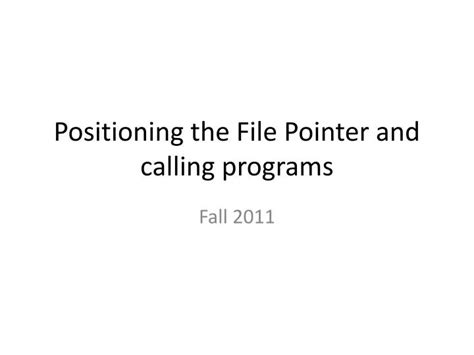 Ppt Positioning The File Pointer And Calling Programs Powerpoint