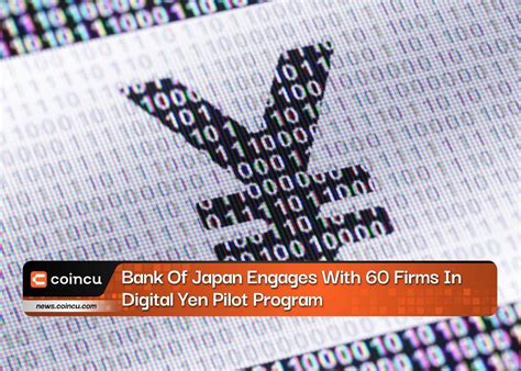 Bank Of Japan Engages With 60 Firms In Digital Yen Pilot Program