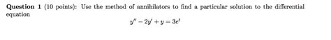 Solved Use The Method Of Annihilators To Find A Particular