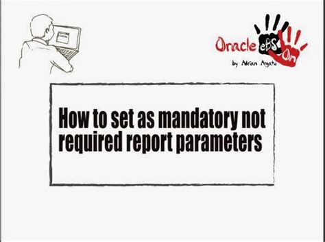 Oracle Ebs Hands On How To Make Not Required Report Parameters As Mandatory At Runtime