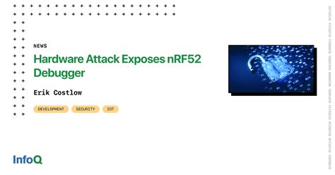 Hardware Attack Exposes Nrf52 Debugger Infoq