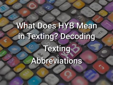 What Does HYB Mean In Texting Decoding Texting Abbreviations Symbol