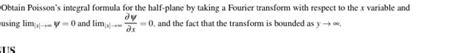 Solved Obtain Poissons Integral Formula For The Half Plane
