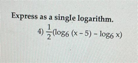 solved express as a single logarithm 4 ¿ log6 x 5