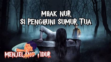 Misteri Penghuni Sumur Tua Di Kampus Youtube