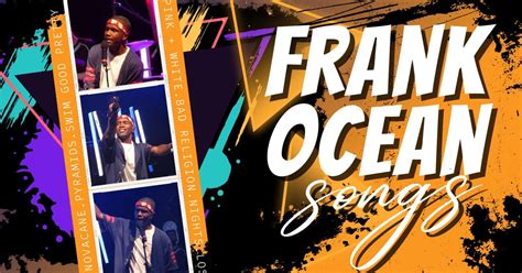 21 Best Frank Ocean Songs Music Grotto