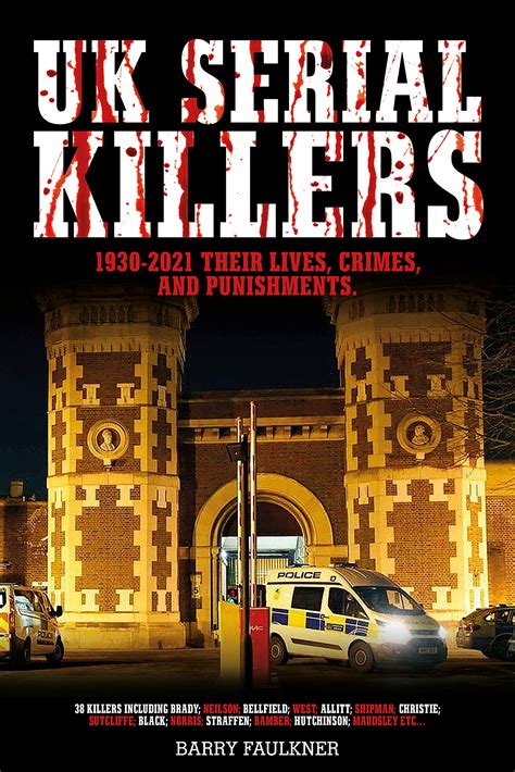 Uk Serial Killers 1930 2021 Their Lives Crimes And Punishments By