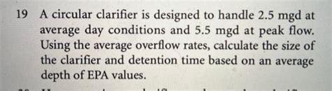 Solved 19 A Circular Clarifier Is Designed To Handle 25mgd
