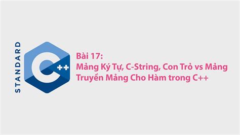 Bài 17 Mảng Ký Tự C String Con Trỏ Vs Mảng Truyền Mảng Cho Hàm
