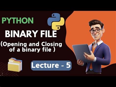 Lecture 5 File Handling Opening Closing Of Binary File In Python