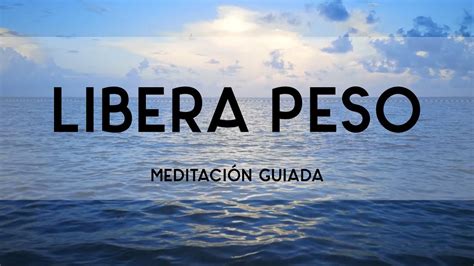 Libera Peso Meditación Guiada Yoga con Baruc YouTube