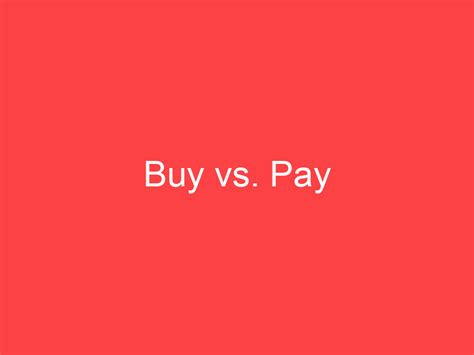 Buy Vs Pay Whats The Difference Main Difference