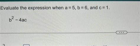 [answered] evaluate the expression when a 5 b 6 and c 1 b 4ac s kunduz