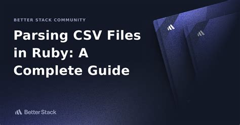Parsing Csv Files In Ruby A Complete Guide Better Stack Community