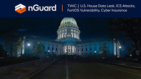 Twic Us House Data Leak Ics Attacks Fortios Vulnerability Cyber
